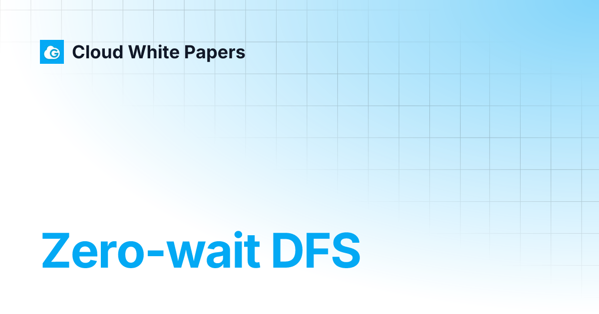 Zero-wait DFS | Cloud White Papers