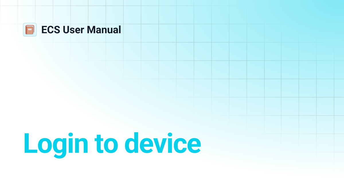 Login to device | ECS User Manual
