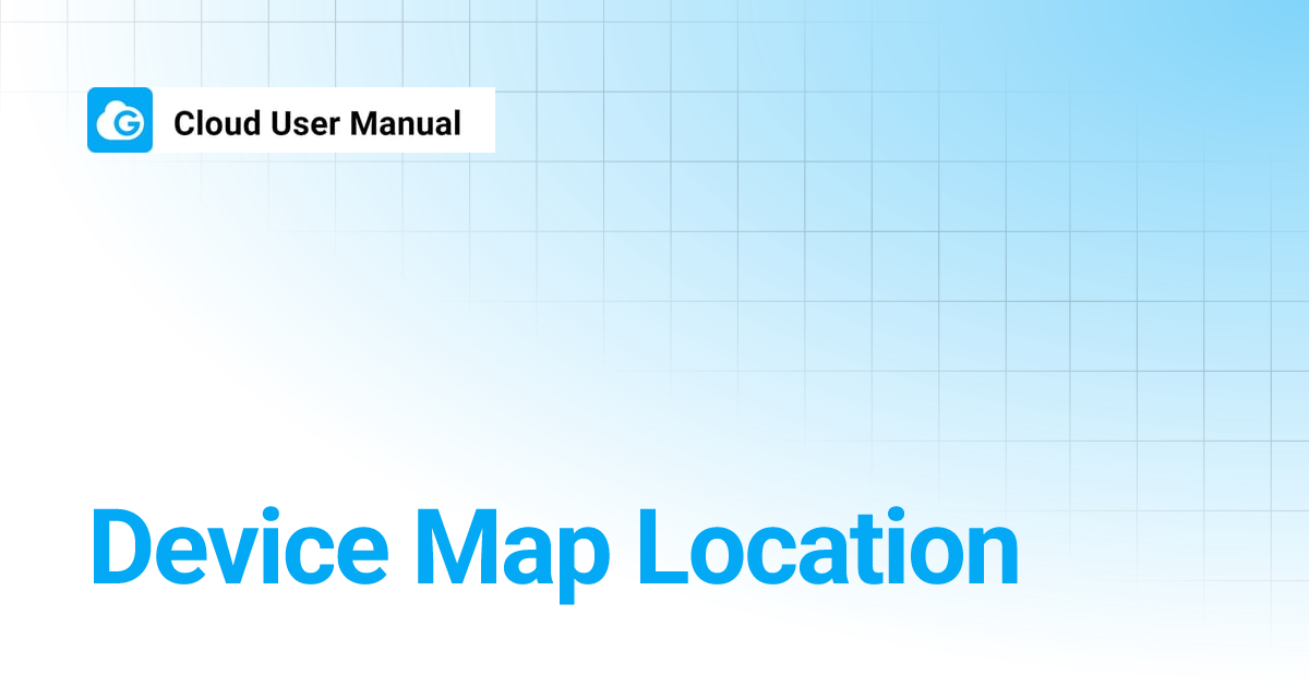 Device Map Location | Cloud User Manual