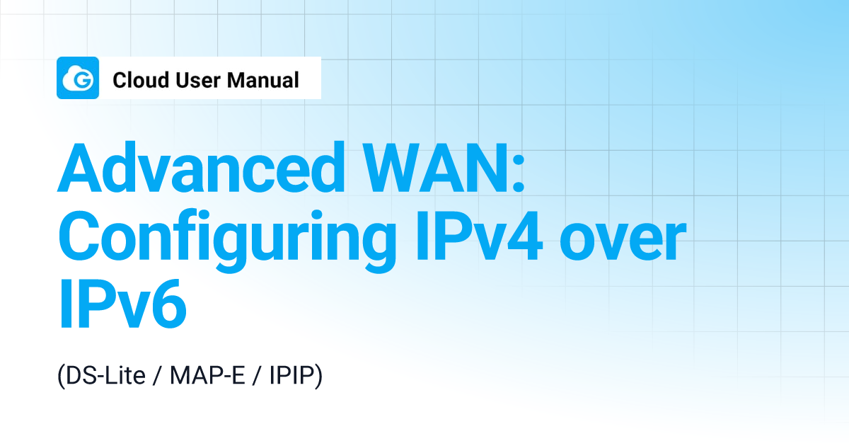 Advanced WAN: Configuring IPv4 over IPv6 | Cloud User Manual