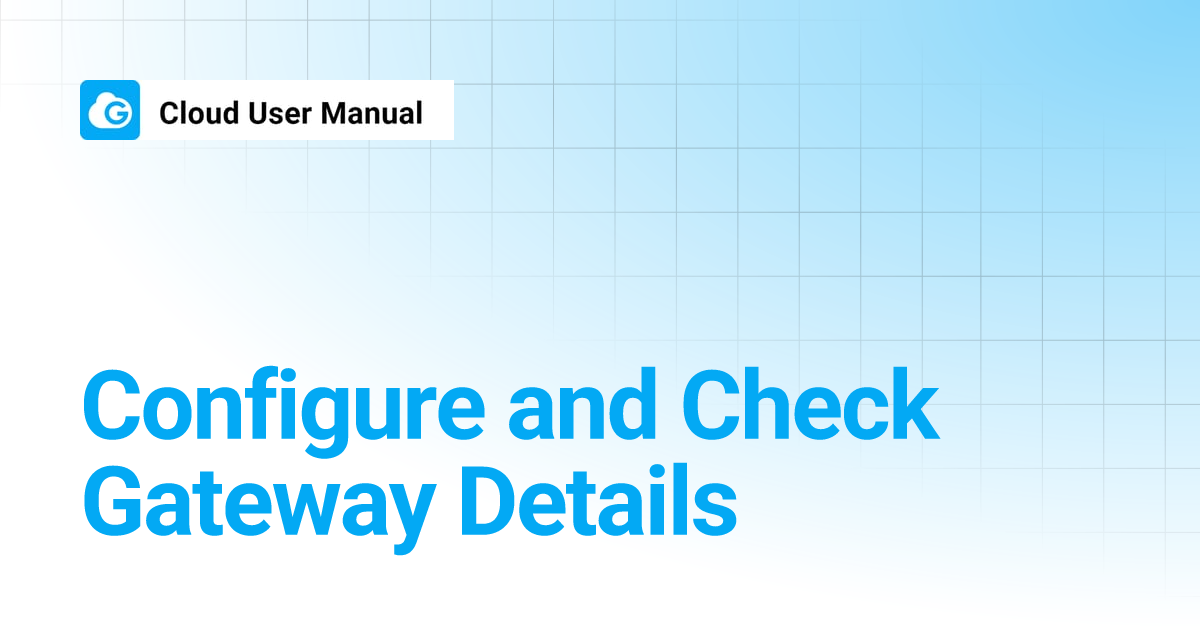 Configure and Check Gateway Details | Cloud User Manual