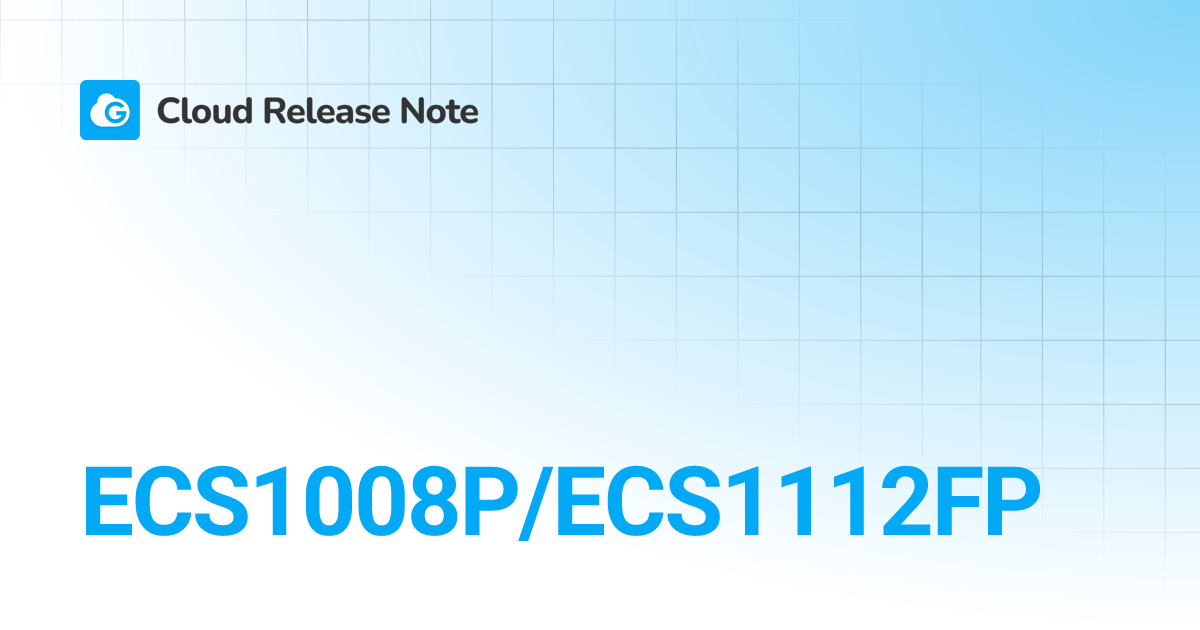 ECS1008P/ECS1112FP | Cloud Release Note